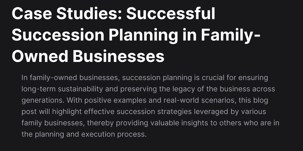 Case Studies: Successful Succession Planning in Family-Owned Businesses | Biz Lawyer Up